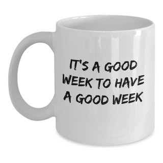 It's A Good Week To Have A Good Week Funny Coffee, Tea Mug ...