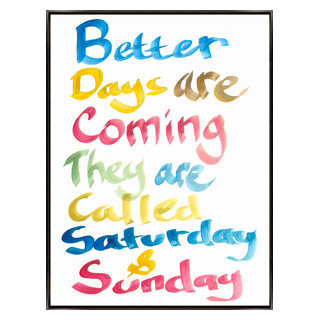 Better Days Are Coming They Are Called Saturday & Sunday Artwork, 30x40 ...