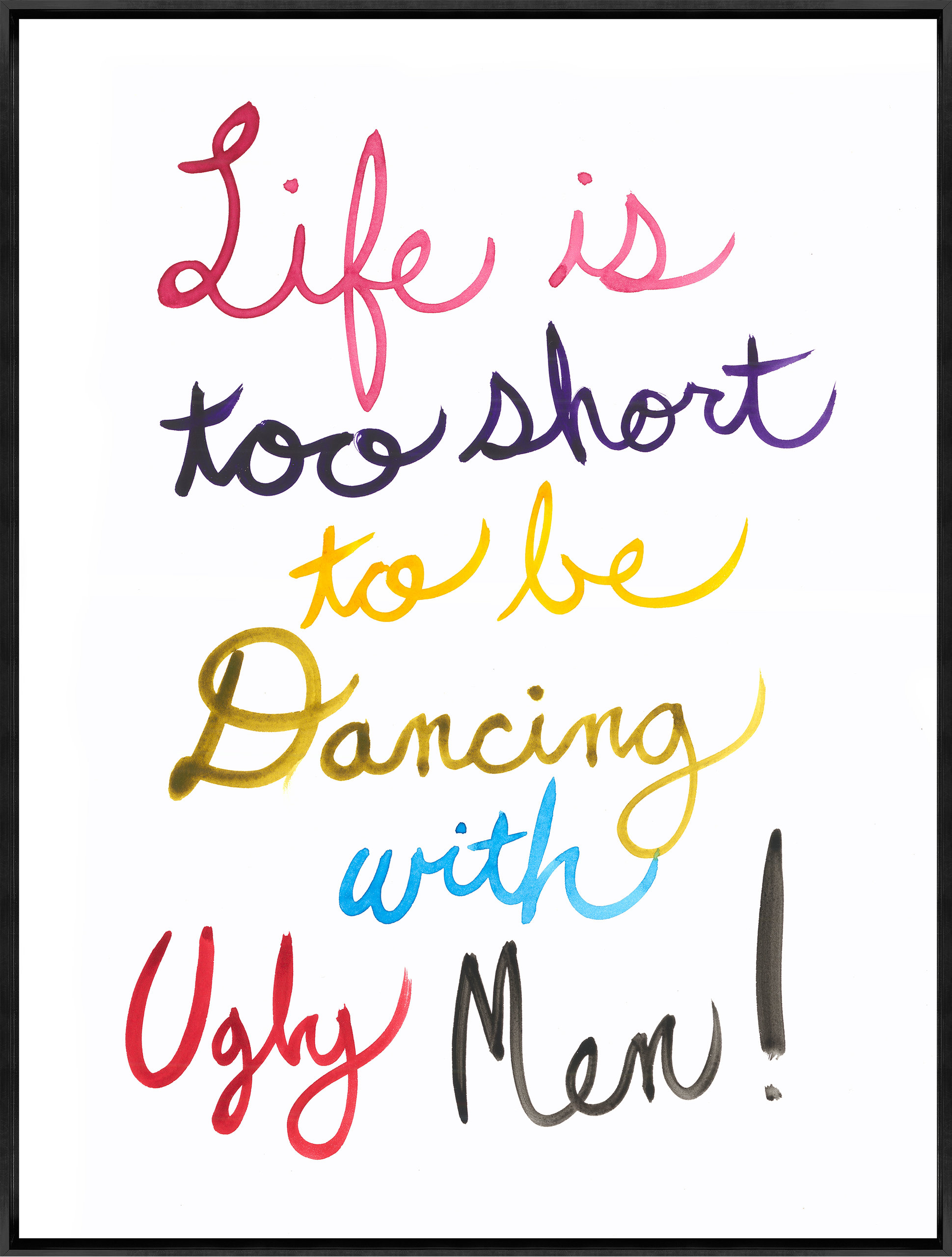 Life is too Short to be Dancing with Ugly Men Artwork, 30x40 ...
