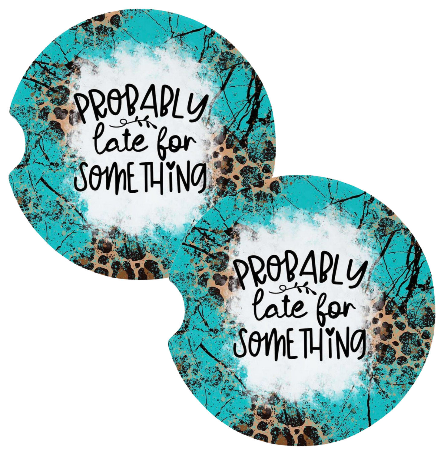 Probably Late for Something Teal Snarky Coasters for Car Cup Holders ...