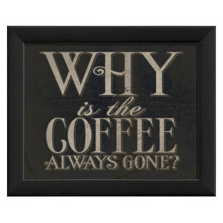 Why is the Coffee Always Gone Framed Sign - Contemporary - Novelty ...
