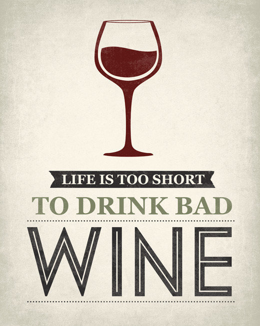 Life Is Too Short To Drink Bad Wine, premium art print, 18" x 22" (16 ...