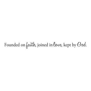 Decal Vinyl Wall Sticker Founded On Faith, Joined In Love, Kept By God ...