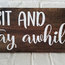 "Sit and Stay Awhile" Sign - Rustic - Novelty Signs - by The Green Door ...