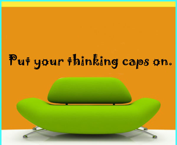 Put your thinking caps on. Vinyl Wall Decal classroomquotes21, 23 in ...