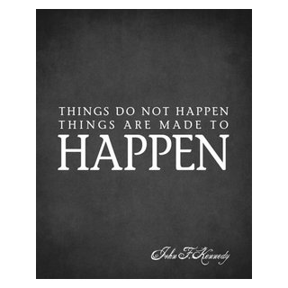 Things Do Not Happen Things Are Made To Happen (John F. Kennedy Quote ...