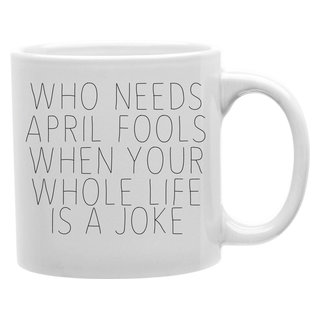 "Who Needs April Fools?" Mug, 11 oz - Modern - Mugs - by Imaginarium ...