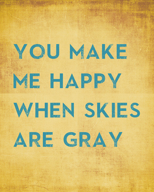 You Make Me Happy When Skies Are Gray, 18" x 22" premium wall decal ...
