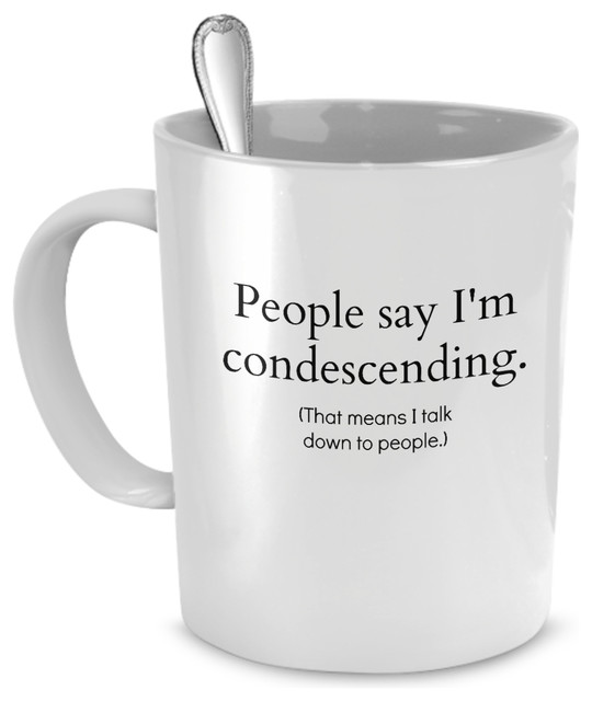 People Say I'm Condescending Funny Coffee, Tea Mug - Contemporary ...