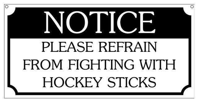 Notice Please Refrain From Fighting With Hockey Sticks, Aluminum Sign ...