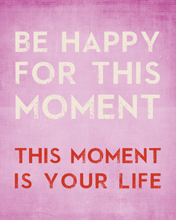 Be Happy For This Moment, This Moment Is Your Life, premium art print ...