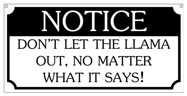 Notice Don't Let The Llama Out No Matter What Is Says!, Aluminum Sign ...