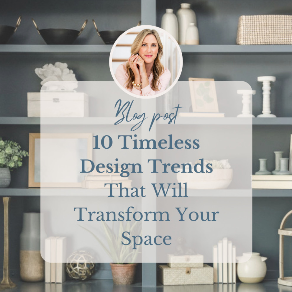10 Timeless Design Trends That Will Transform Your Space